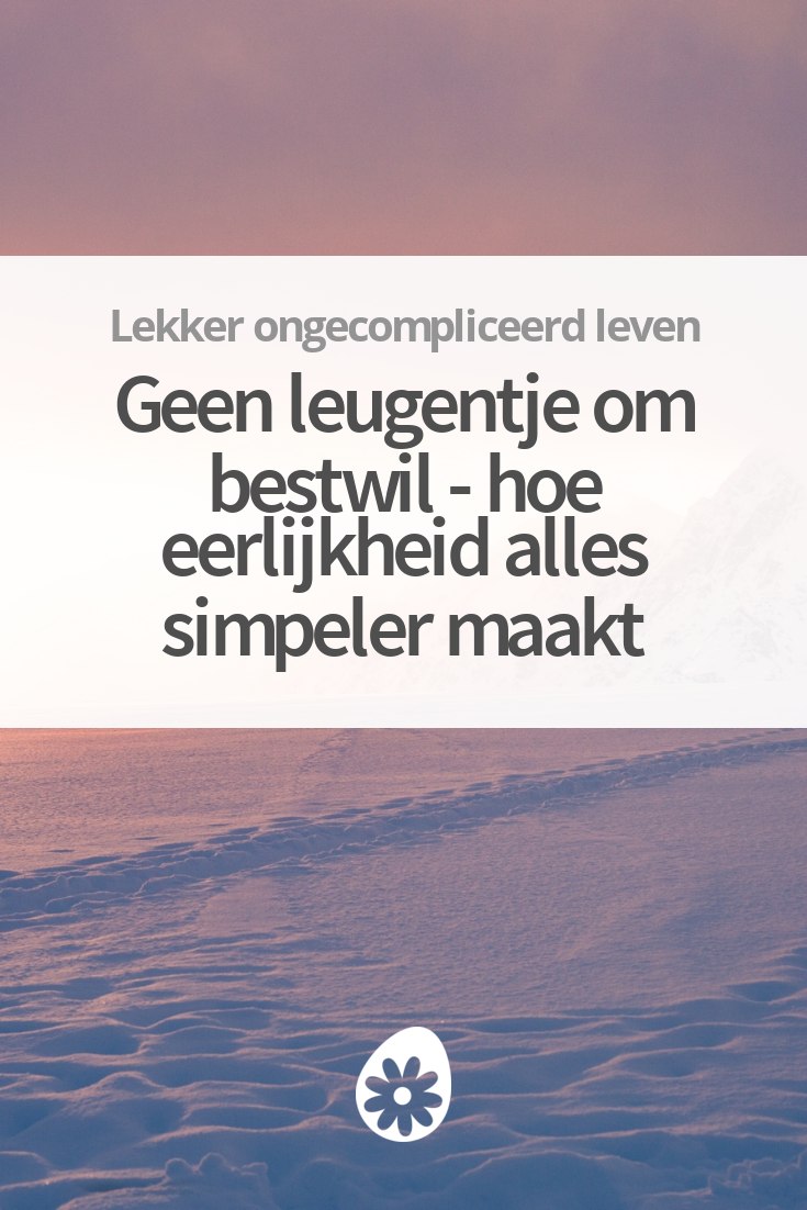 Geen leugentje om bestwil - hoe eerlijkheid alles simpeler maakt ...