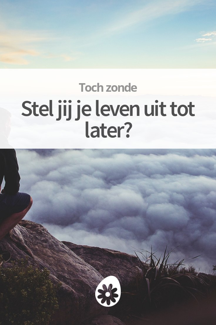 Stel jij je leven uit tot later? | soChicken