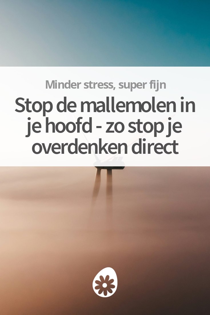 Stop de mallemolen in je hoofd - zo stop je overdenken direct | soChicken