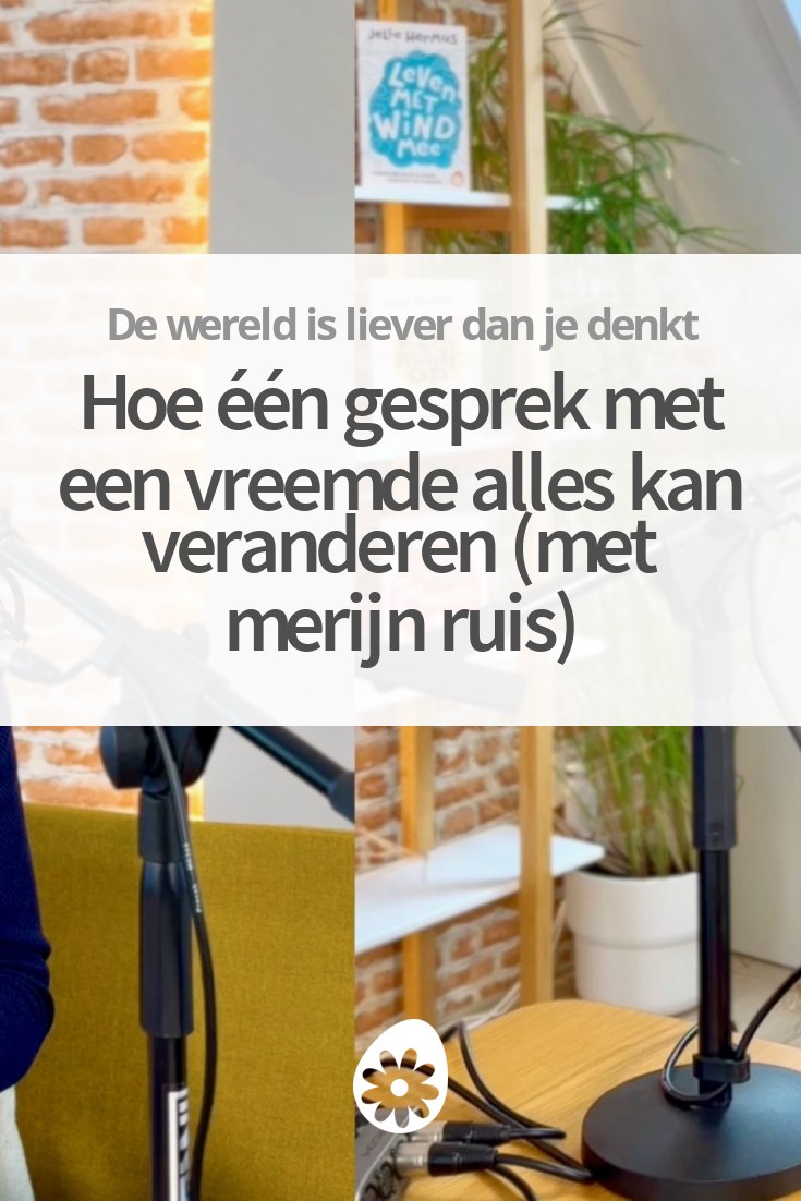 Hoe één gesprek met een vreemde alles kan veranderen (met Merijn Ruis ...